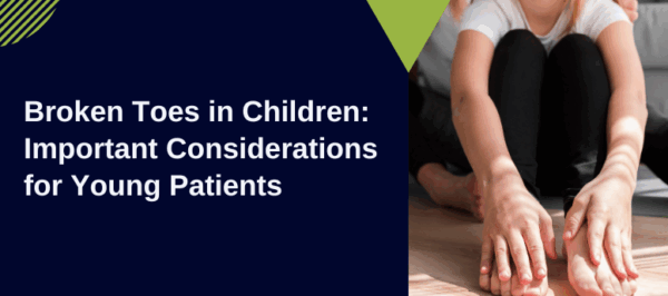 Broken Toes in Children: Important Considerations for Young Patients
