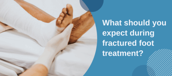 What Should You Expect During Fractured Foot Treatment?